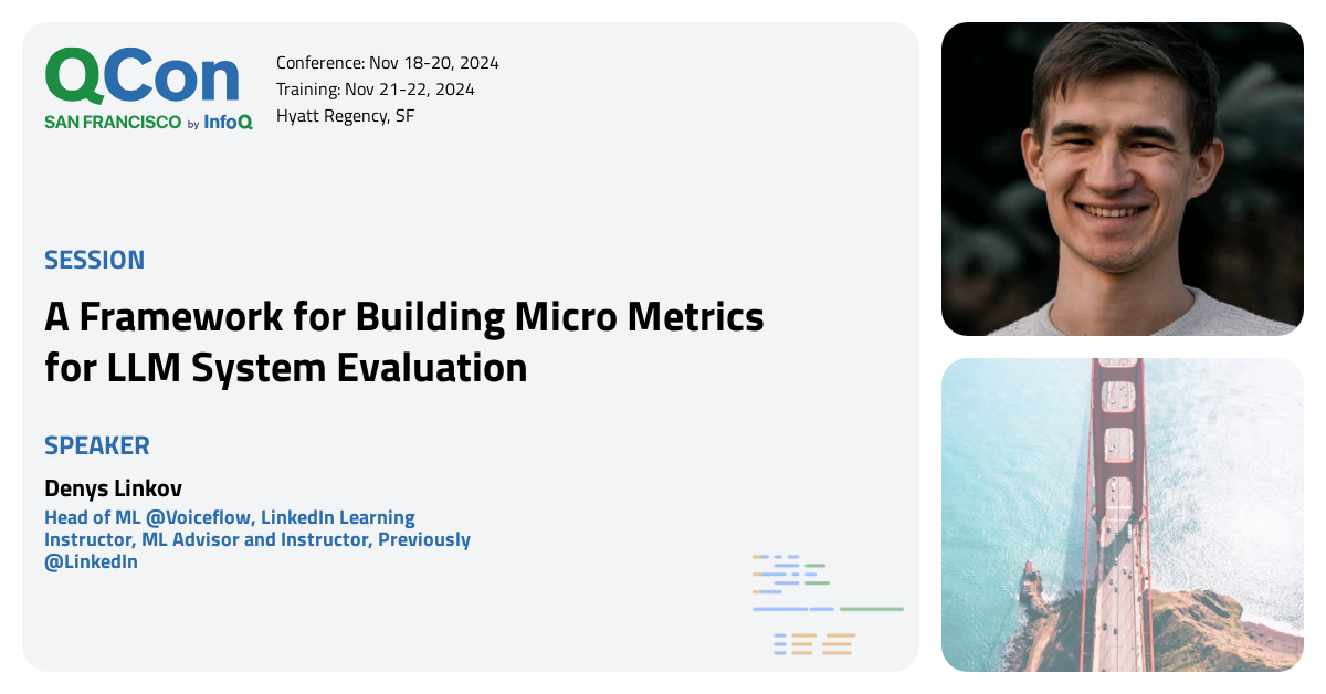 QCon San Francisco 2024 | A Framework for Building Micro Metrics for LLM System Evaluation